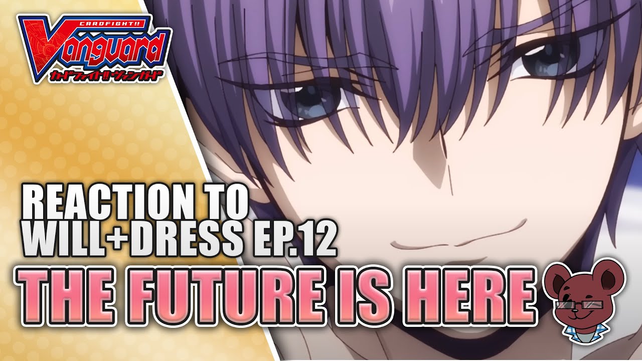 Will Dress Episode 12 CARDFIGHT VANGUARD The Future Is Here Will Dress Episode 12 CARDFIGHT VANGUARD The Future Is Here